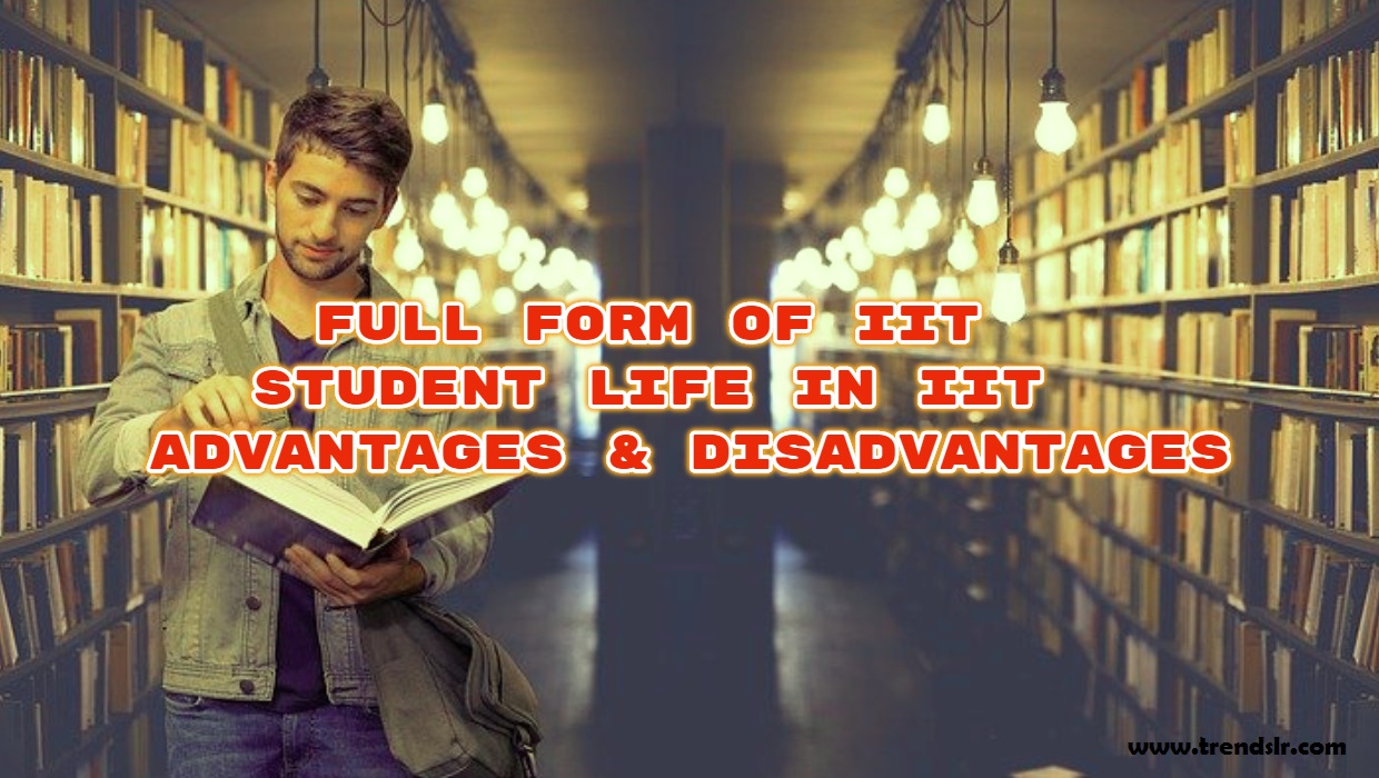 Full Form of IIT - Student Life In IIT - Advantages & Disadvantages ...