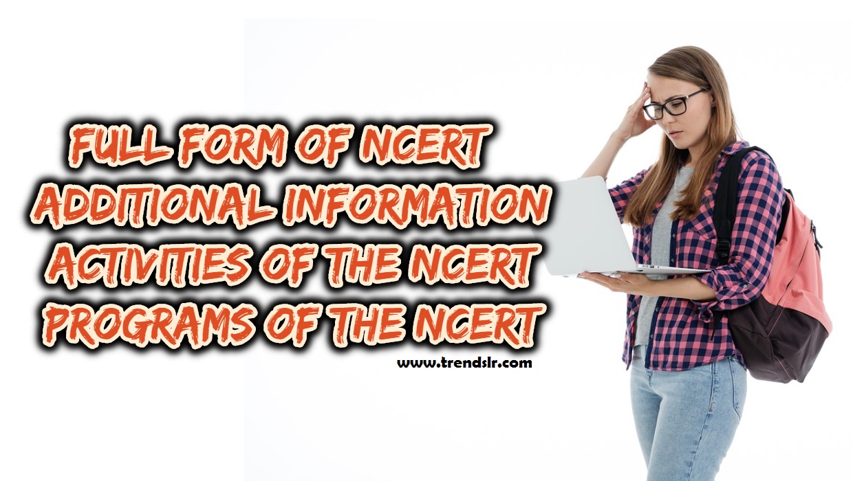 full-form-of-ncert-additional-information-trendslr