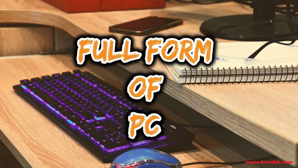 Full Form of PC | Trendslr Full Form of PC | Trendslr