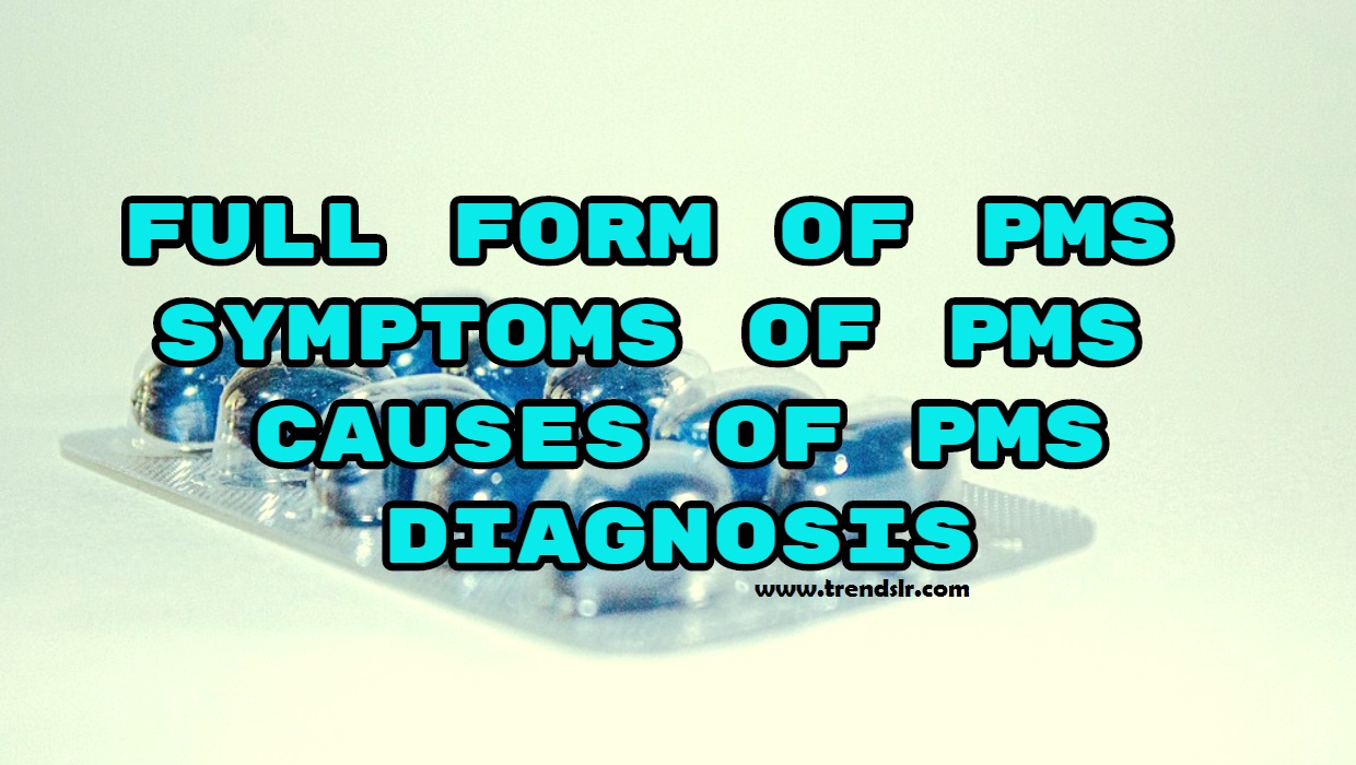 Full Form of PMS - Symptoms of PMS - Causes of PMS | Trendslr