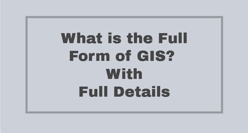 What is the full form of GIS? | Trendslr